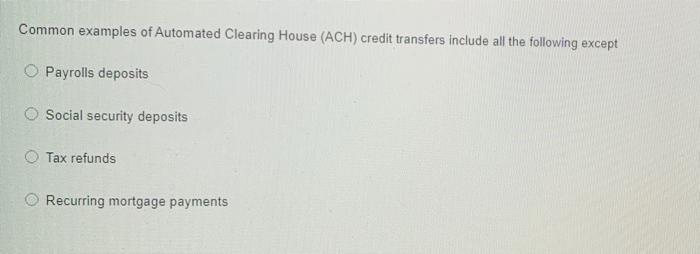 Solved Common examples of Automated Clearing House (ACH) | Chegg.com