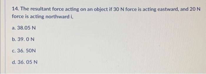 Solved 14. The resultant force acting on an object if 30 N | Chegg.com