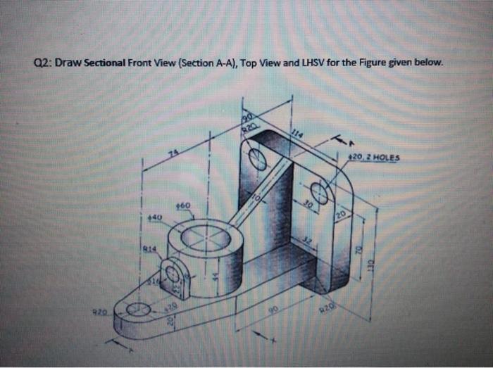 Solved Q2: Draw Sectional Front View (Section A-A), Top View | Chegg.com
