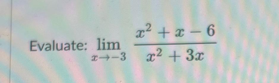 Solved Evaluate: limx→-3x2+x-6x2+3x | Chegg.com