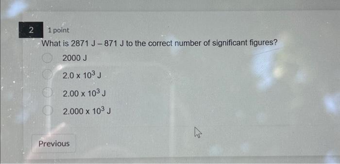 Solved 2 1 point What is 2871 J-871 J to the correct number | Chegg.com