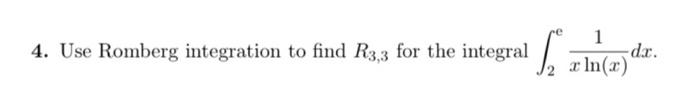 Solved 4. Use Romberg integration to find R3,3 for the | Chegg.com