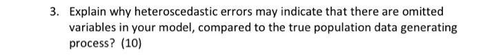 Solved Explain why heteroscedastic errors may indicate that | Chegg.com
