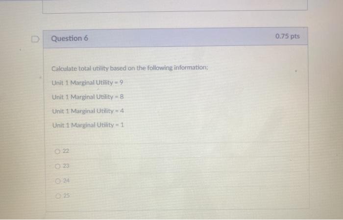 Solved Question 6 0.75 pts Calculate total utility based on | Chegg.com