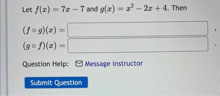 Solved Let f(x)=7x−7 and g(x)=x2−2x+4. Then | Chegg.com