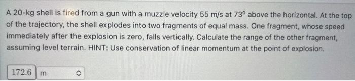 Solved A 20−kg shell is fired from a gun with a muzzle | Chegg.com