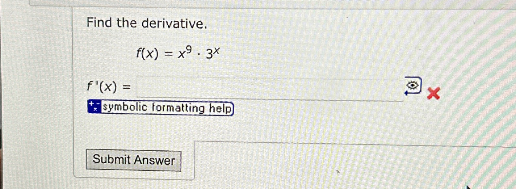 Solved Find the derivative.f(x)=x9*3xf'(x)=symbolic | Chegg.com