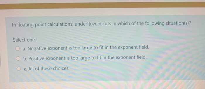 Solved In floating point calculations, underflow occurs in | Chegg.com
