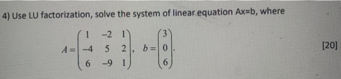 Solved 4) Use LU factorization, solve the system of linear | Chegg.com