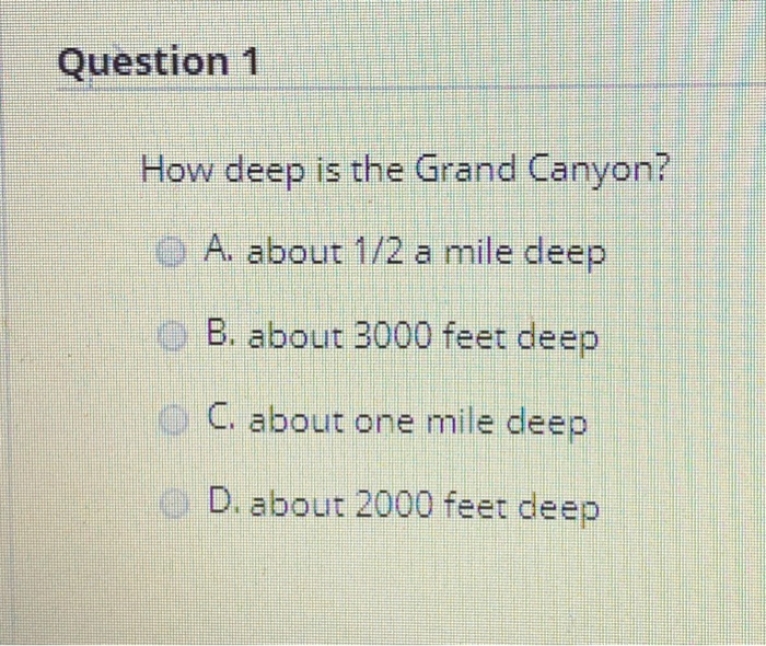 Solved Question 1 How deep is the Grand Canyon? O A about | Chegg.com