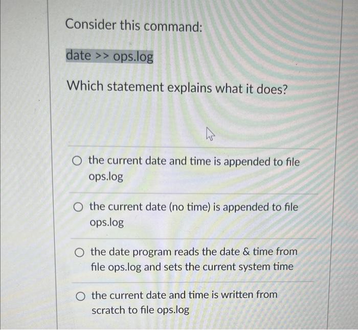 Solved Consider this command: date >> ops.log Which | Chegg.com