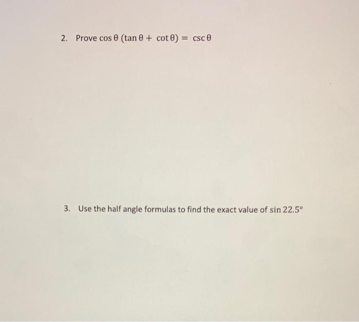Solved 2. Prove cosθ(tanθ+cotθ)=cscθ 3. Use the half angle | Chegg.com