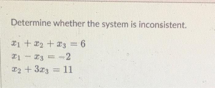 Solved Determine whether the system is inconsistent. | Chegg.com