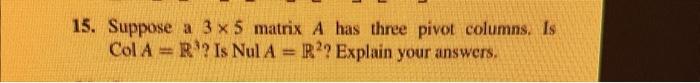 Solved Suppose a 3×5 matrix A has three pivot columns. Is | Chegg.com