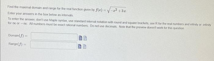 Solved Find the maximal domain and range for the real | Chegg.com