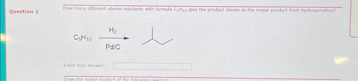 Solved Question 2 How many different alkene reactants with | Chegg.com