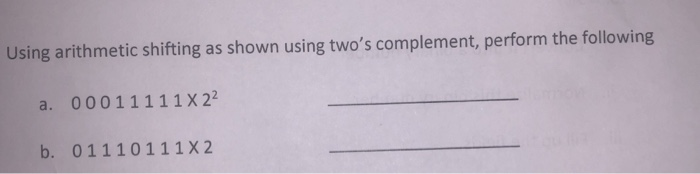 Solved Using arithmetic shifting as shown using two's | Chegg.com