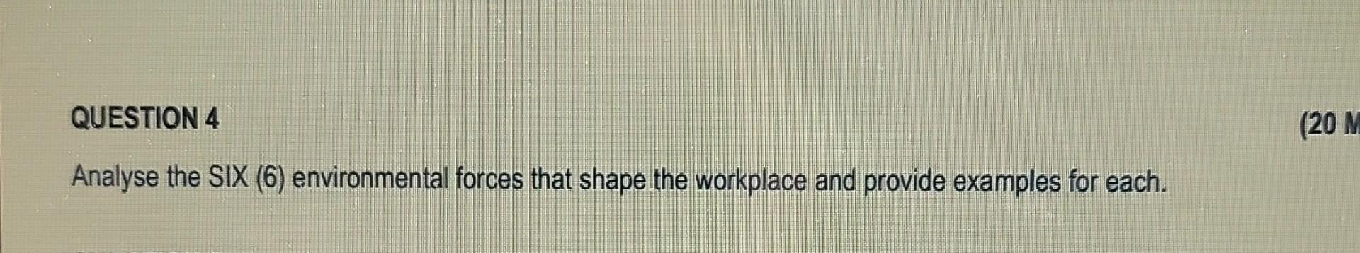 Solved QUESTION 4 Analyse the SIX (6) environmental forces | Chegg.com