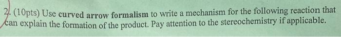 Solved 2. ( 10 pts) Use curved arrow formalism to write a | Chegg.com