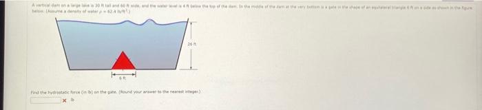 Solved A vertical dam on a large lake is 30ft tall and 60ft | Chegg.com
