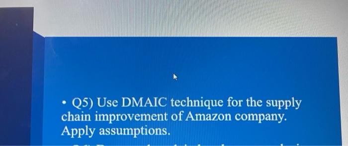 Solved • Q5) Use DMAIC technique for the supply chain | Chegg.com