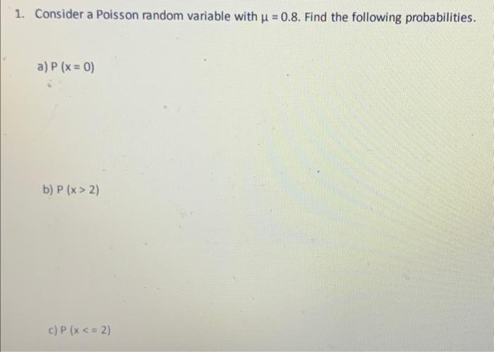 Solved 1. Consider a Poisson random variable with μ=0.8. | Chegg.com