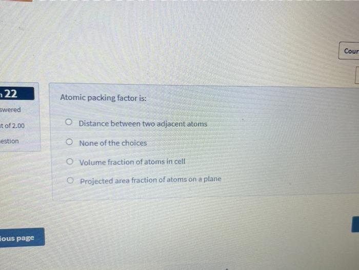Solved Cour 22 Atomic packing factor is: swered t of 2.00 O | Chegg.com