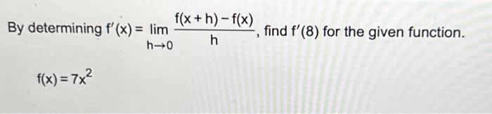 Solved By determining f'(x) = lim h→0 f(x) = 7x² f(x+h)-f(x) | Chegg.com