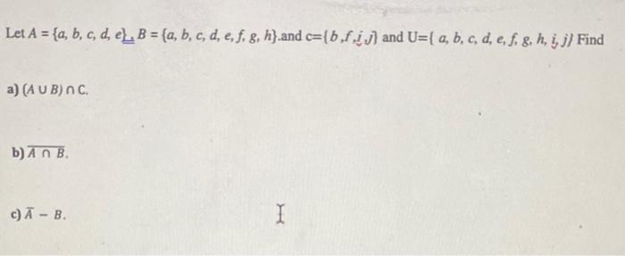 Solved Let A={a,b,c,d,e}B={a,b,c,d,e,f,g,h} and c={b,f,j,j} | Chegg.com