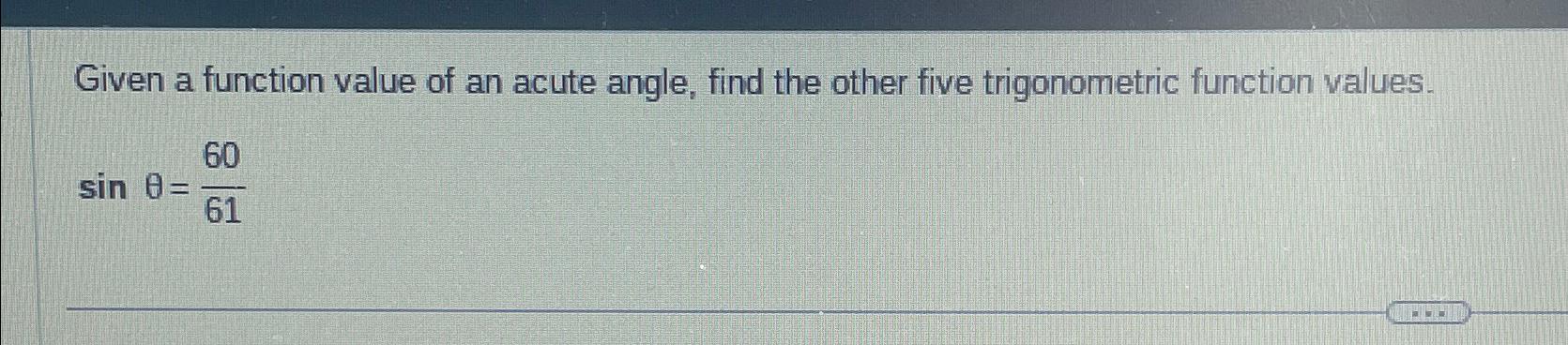 Solved Given a function value of an acute angle, find the | Chegg.com
