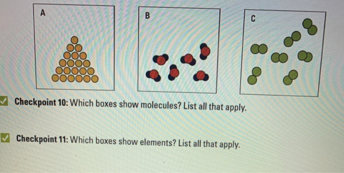 Solved A B C Checkpoint 10: Which boxes show molecules? List | Chegg.com