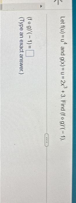 Solved Let f(u)=u4 and g(x)=u=2x3+3 (f∘g)′(−1)= (Type an | Chegg.com