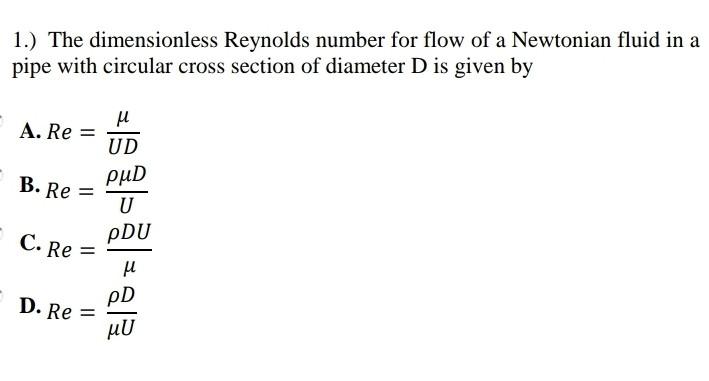 Solved 1.) The dimensionless Reynolds number for flow of a | Chegg.com