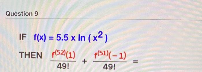 Solved IF f(x)=5.5xln(x2) THEN 49!f(52)(1)+49!f(51)(−1)= | Chegg.com