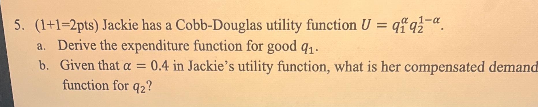 Solved )=(2pts ﻿Jackie has a Cobb-Douglas utility function | Chegg.com