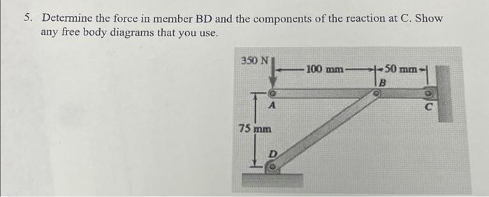 Solved 5 Determine The Force In Member Bd And The