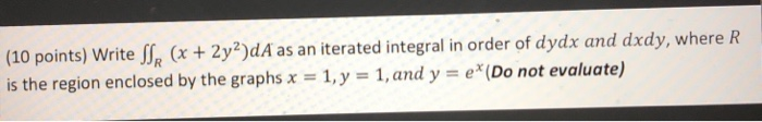 Solved (10 points) Write SSR (x + 2y2)dA as an iterated | Chegg.com