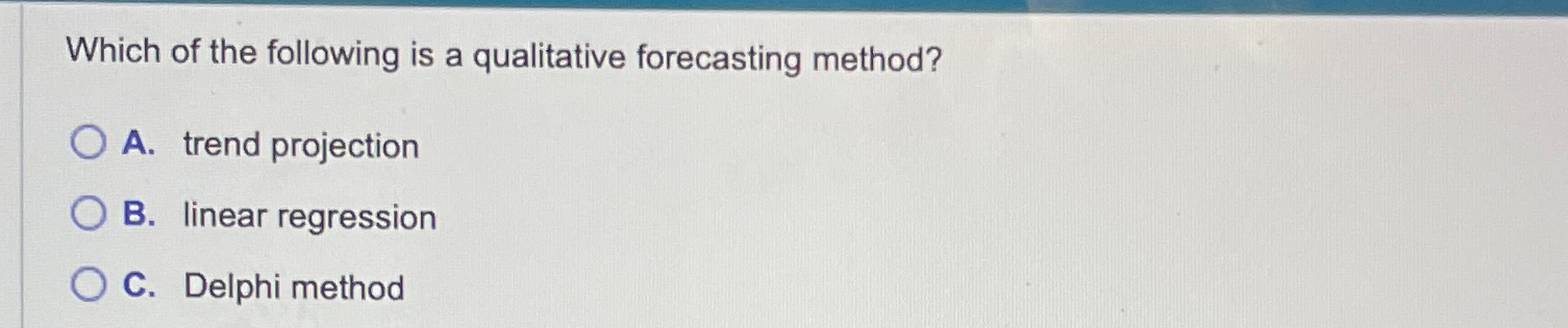 Solved Which of the following is a qualitative forecasting | Chegg.com
