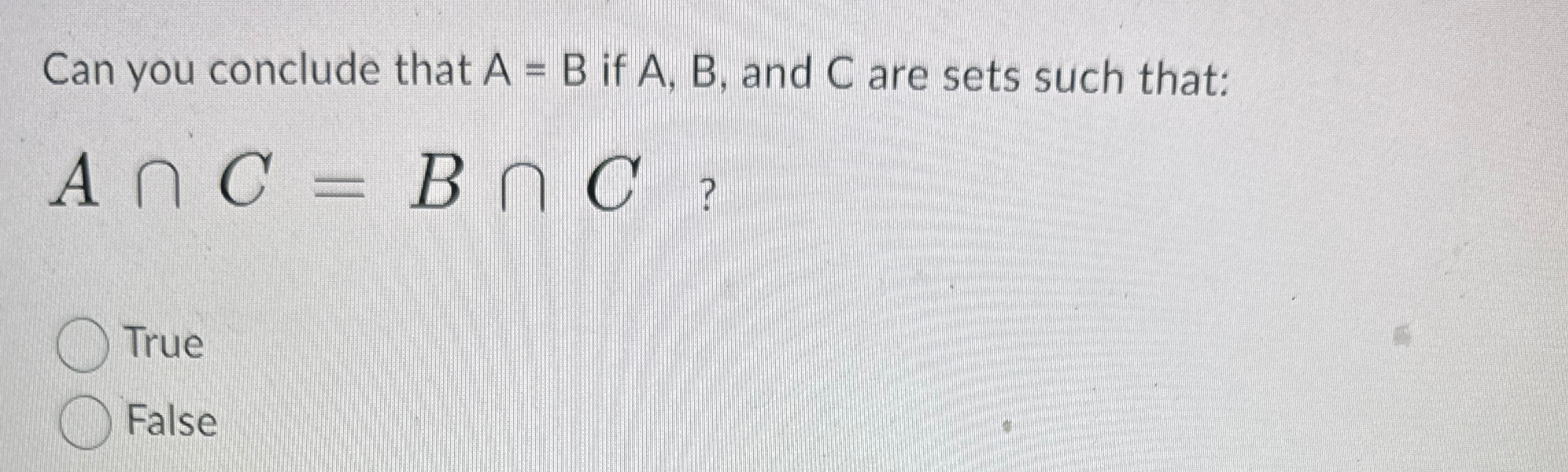 Solved Can you conclude that A=B ﻿if A,B, ﻿and C ﻿are sets | Chegg.com