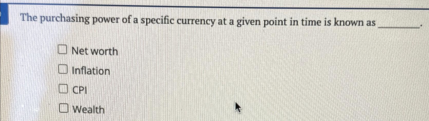 Solved The purchasing power of a specific currency at a | Chegg.com