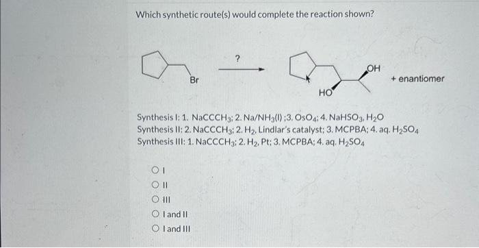 Solved Which synthetic route(s) would complete the reaction | Chegg.com