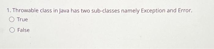 Solved 1. Throwable class in Java has two sub-classes namely | Chegg.com