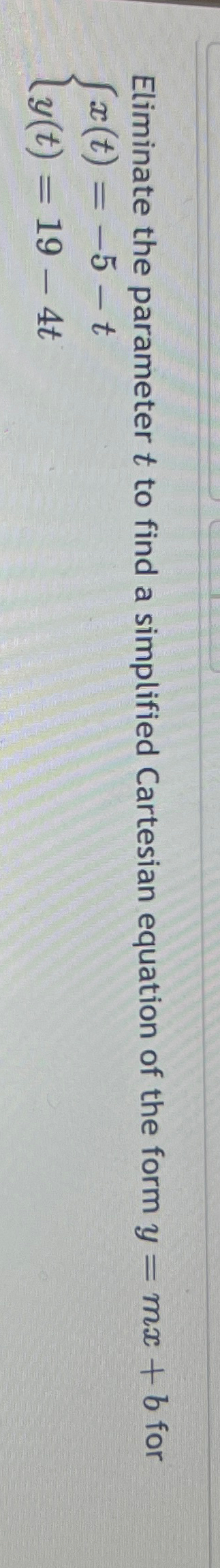 Solved Eliminate the parameter t ﻿to find a simplified | Chegg.com