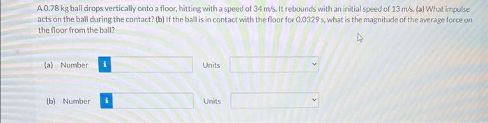 Solved A 0.78 kg ball drops vertically onto a floor, hitting | Chegg.com
