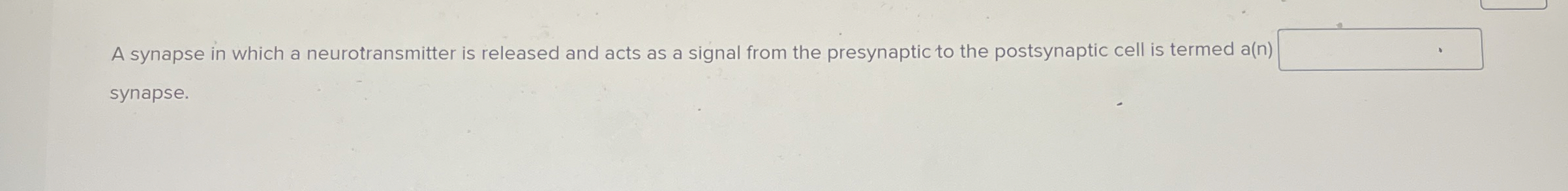 Solved A synapse in which a neurotransmitter is released and | Chegg.com