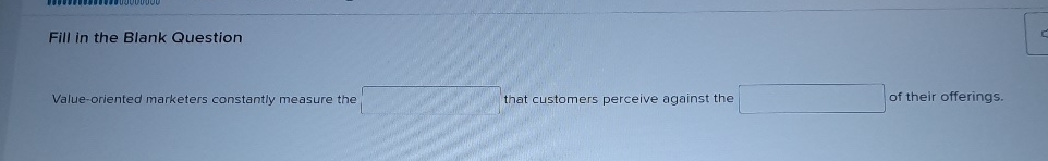 Solved Fill in the Blank QuestionValue-oriented marketers | Chegg.com