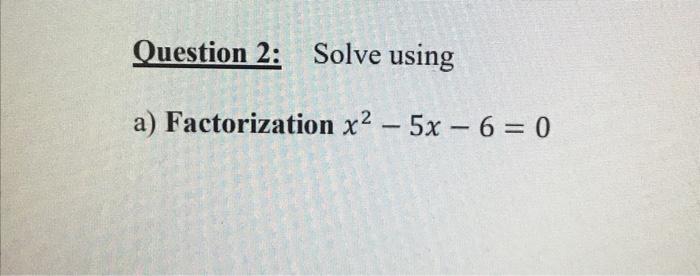 Solved Ouestion 2: Solve using a) Factorization | Chegg.com Solved Ouestion 2: Solve using a) Factorization | Chegg.com
