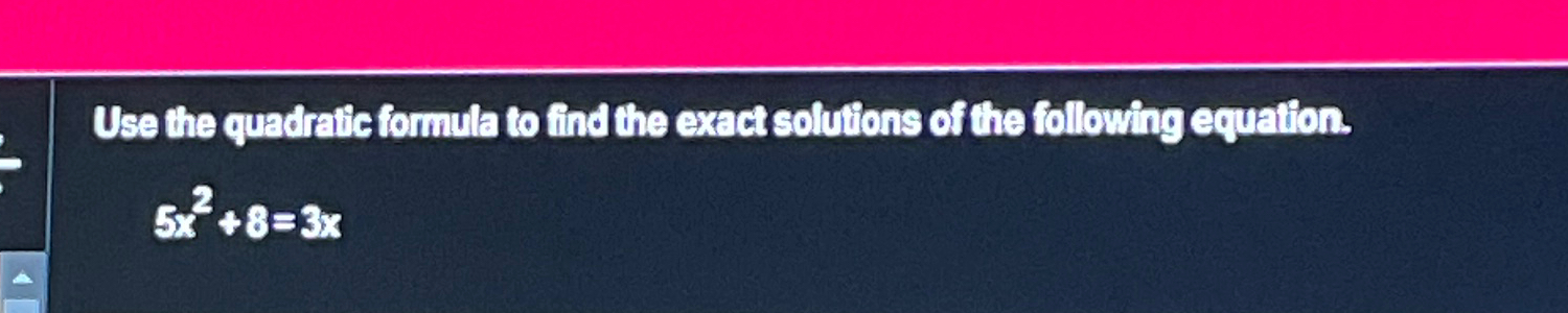Solved Use the quadratic formula to find the exact solutions | Chegg.com