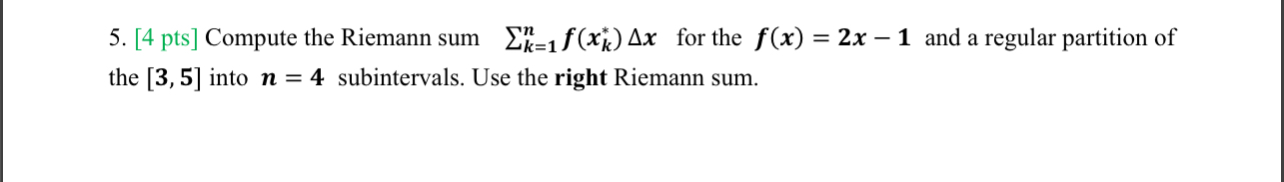 Solved [4 ﻿pts] ﻿Compute the Riemann sum ∑k=1nf(xk**)Δx ﻿for | Chegg.com