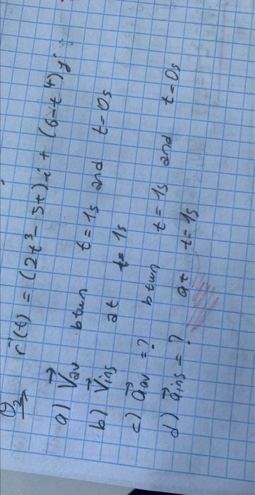 Solved Q23 r−1(t)=(2t3−5t)i+(6−t4)y a) Vav btun t=1 and t=0 | Chegg.com